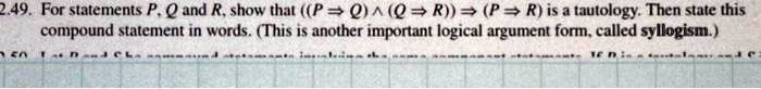 2.49. For statements P, Q and R, show that ((P Q) (Q R)) (P R) is a tautology. Then state this ...