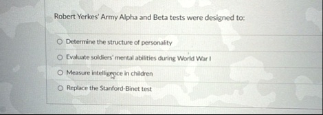 [GET ANSWER] robert yerkes army alpha and beta tests were designed to ...