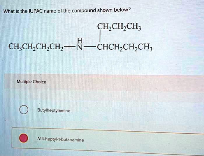 SOLVED: What is the IUPAC name of the compound shown below? CHzCHzCH; H CH;CHzCHzCH N CHCH,CHCH ...