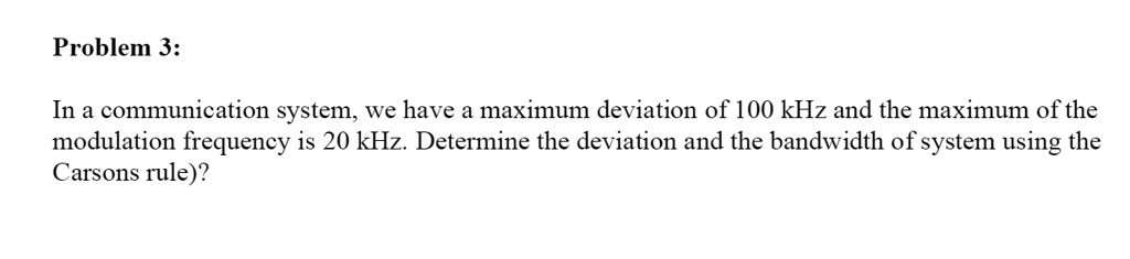 SOLVED: Problem 3: In a communication system, we have a maximum ...