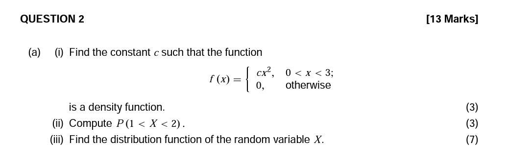 SOLVED: QUESTION 2 [13 Marks] (a) (i) Find the constant c such that the function f(x)={ c x^2, 0