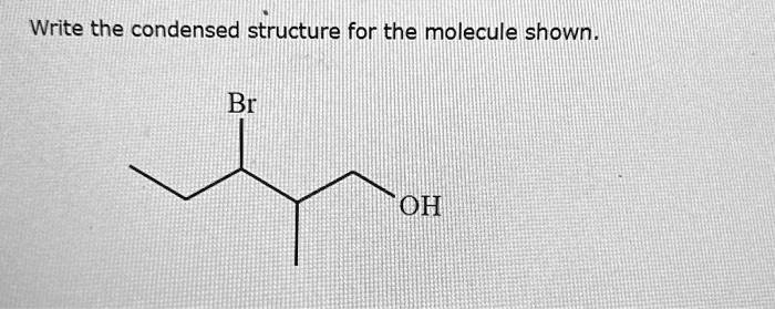 write the condensed structure for the molecule shown br ho 61314