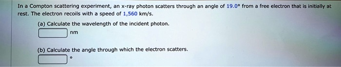 SOLVED: Compton scattering experiment K-ror photon scatters through an ...