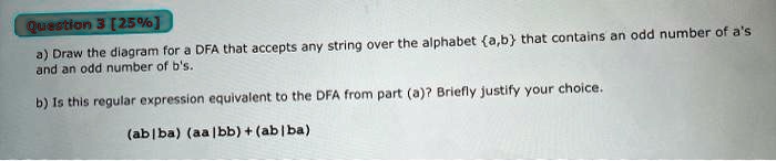 SOLVED: Question 3 [25%]: a) Draw the diagram for a DFA that accepts ...