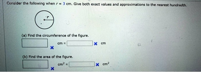 SOLVED: Consider the following when cm, Give both exact values and approximations to the nearest ...