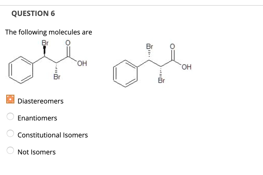 SOLVED: QUESTION 6 The following molecules are Br Br OH OH Br Br ...