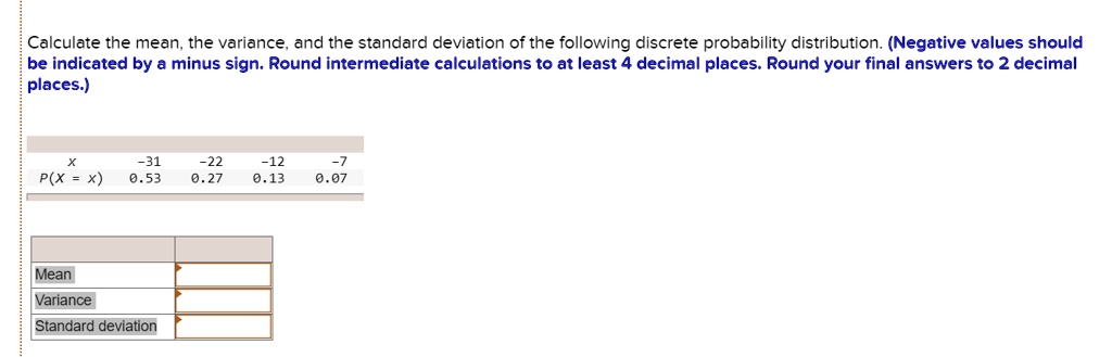 SOLVED: Calculate the mean, the variance and the standard deviation of the following discrete ...