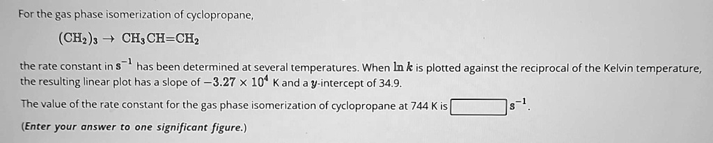 SOLVED: For the gas phase isomerization of cyclopropane (CH)3-CHCH=CH2 ...