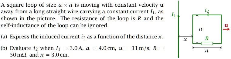 SOLVED: A square loop of size a x a is moving with constant velocity u away from a long straight ...