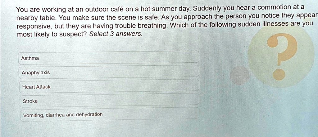 You are working at an outdoor café on a hot summer day. Suddenly you hear a commotion at a ...