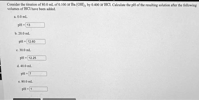 SOLVED: Consider the titration of 80.0 mL of 0.100 M Ba(OH)2 by 0.400 M HCl. Calculate the pH of ...