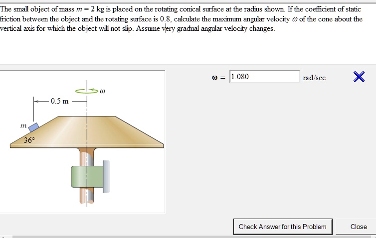 SOLVED: The small object of mass m = 2 kg is placed on the rotating conical surface at the ...