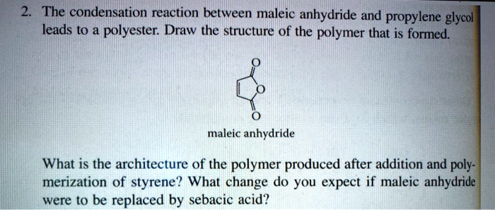 SOLVED: The condensation reaction between maleic anhydride and ...