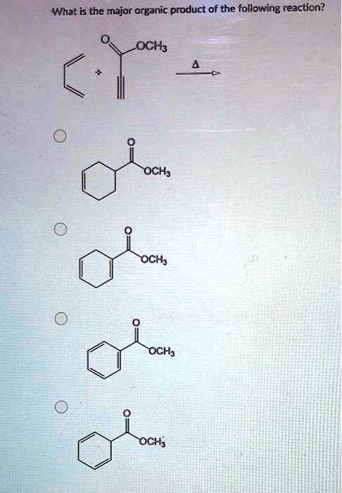 What is the major organic product of the following reaction? OCH3 OCH3 ...