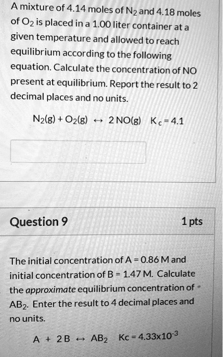 SOLVED: A mixture of 4.14 moles of N2 and 4.18 moles of O2 is placed in a 1.00 liter container ...