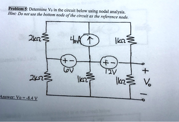 SOLVED: Problem 5: Determine Vo in the circuit below using nodal analysis Hint: Do not use the ...