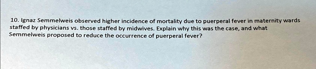SOLVED: Ignaz Semmelweis observed higher incidence of mortality due to ...