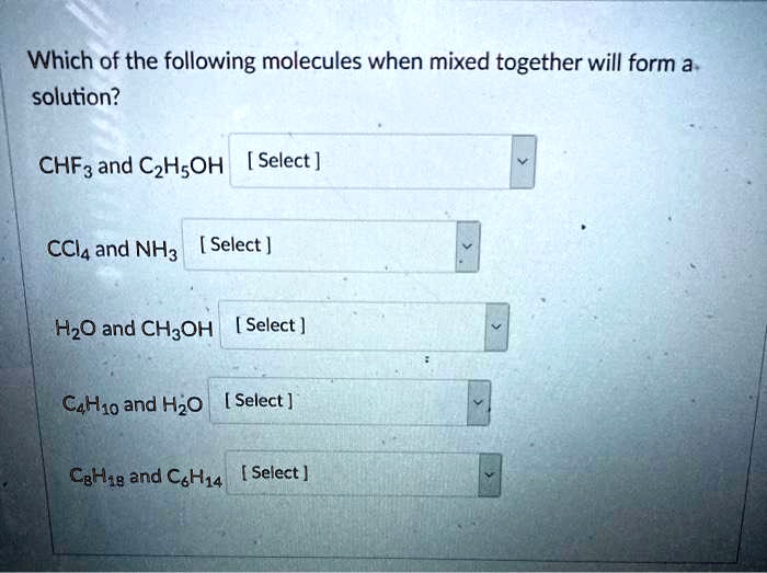 Which of the following molecules, when mixed together, will form a ...
