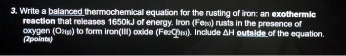 SOLVED: 3 Write a balanced thermochemical equation for the rusting of ...