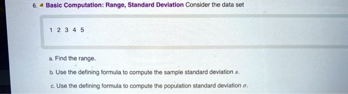 SOLVED: Basic Computation: Range; Standard Deviation Consider the data set 1 2 3 4 5 Find the ...