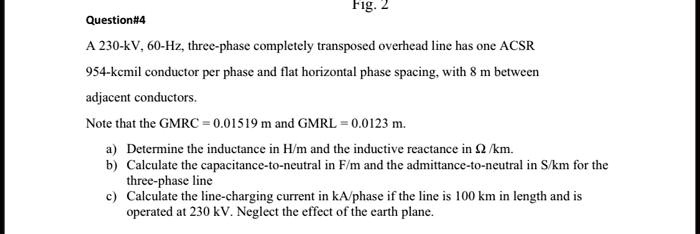 SOLVED: Fig. 2 Question #4 A 230-kV, 60-Hz, three-phase completely ...