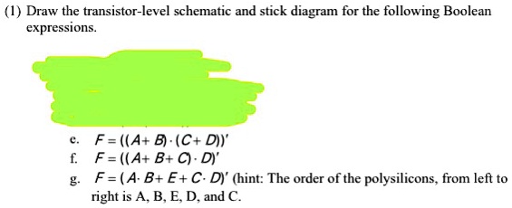 (1) Draw the transistor-level schematic and stick diagram for the following Boolean expressions ...