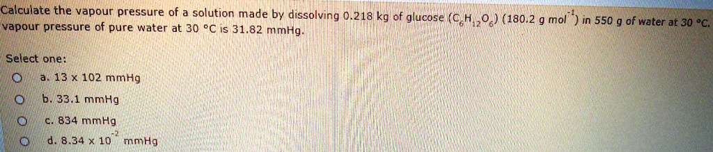 SOLVED: Calculate the vapor pressure of a solution made by dissolving 0.218 kg of glucose ...