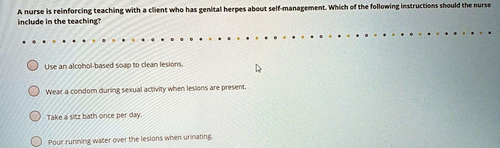 Solved A Nurse Is Reinforcing Teaching With A Client Who Has Genital