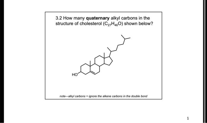 3.2 How many quaternary alkyl carbons in the structure of cholesterol ...
