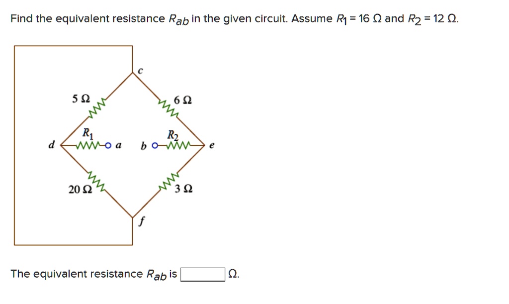 Find the equivalent resistance Rab in the given circuit. Assume R1 = 16 Ω and R2 = 12 Ω. 5 ? 6 ...