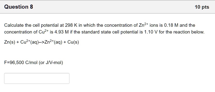 SOLVED:Question 8 10 pts Calculate the cell potential at 298 K in which ... SOLVED:Question 8 10 pts Calculate the cell potential at 298 K in which ...