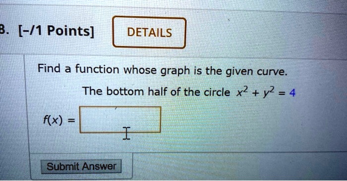 SOLVED: 3 [-/1 Points] DETAILS Find function whose graph is the given curve The bottom half of ...