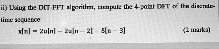 Solved Ii Using The Dit Fft Algorithm Compute The 4 Point Dft Of The Discrete Time Sequence 5756