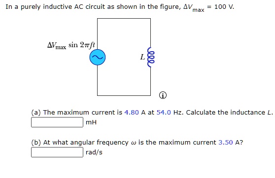 SOLVED: Purely inductive AC circuit as shown in Figure 1, Vmax = 100 V ...