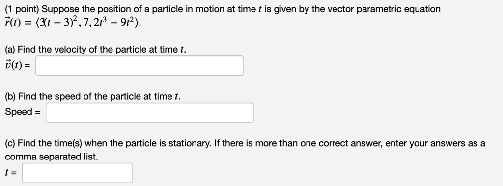 SOLVED: point) Suppose the position of a particle in motion at time is given by the vector ...