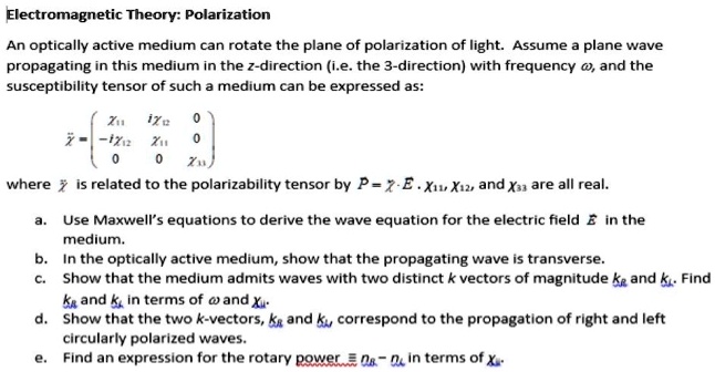 Electromagnetic Theory: Polarization An optically active medium can ...
