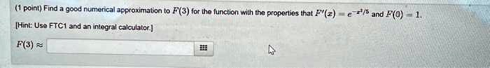 Find a good numerical approximation to F(3) for the function with the ...