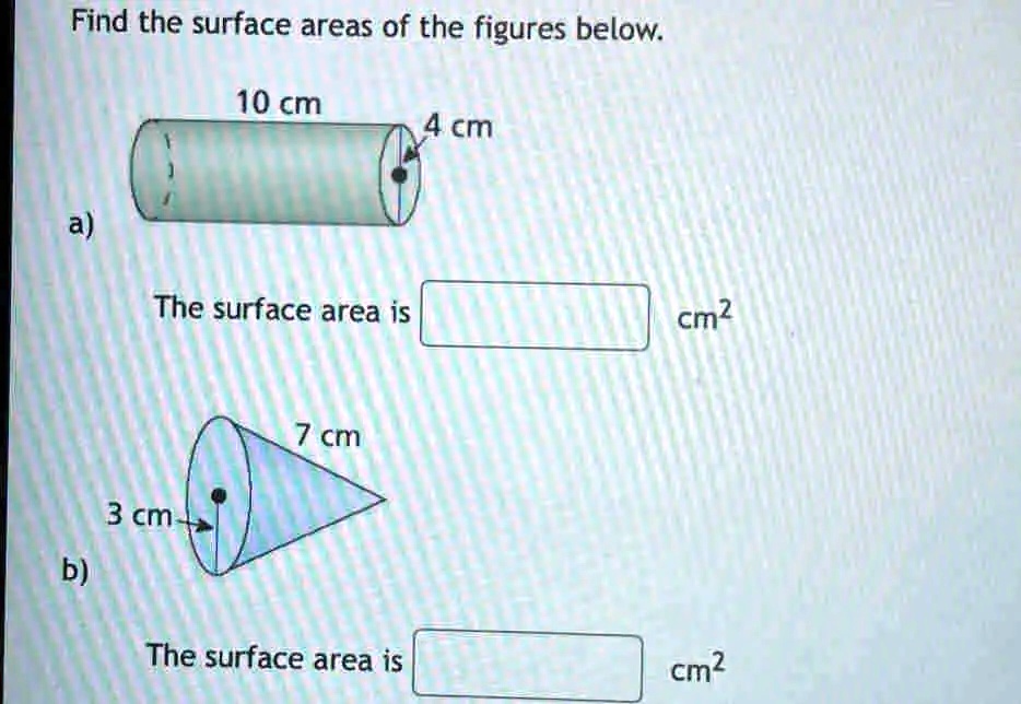 SOLVED: Find the surface areas of the figures below: 10 cm cm a) The surface area is cm2 7 cm 3 ...