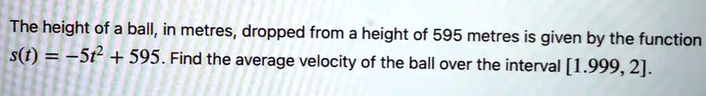 SOLVED: The height of a ball, in metres, dropped from height of 595 ... SOLVED: The height of a ball, in metres, dropped from height of 595 ...
