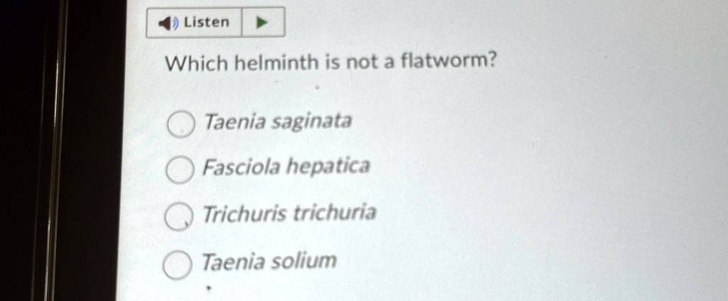 Which helminth is not a flatworm? Taenia saginata Fasciola hepatica ...