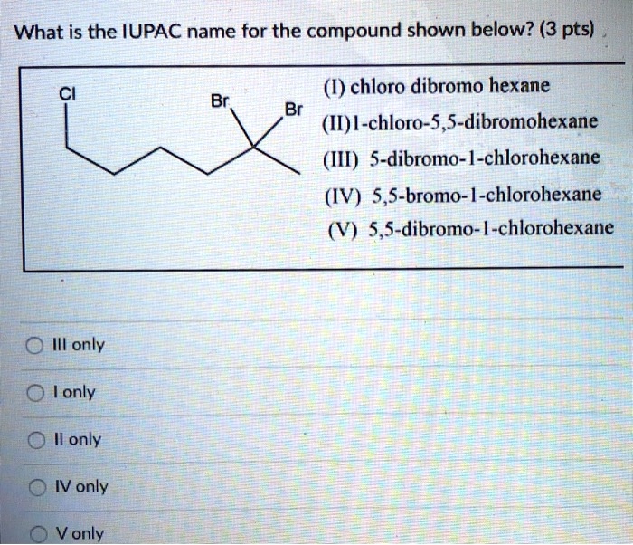 SOLVED:What is the IUPAC name for the compound shown below? (3 pts ...