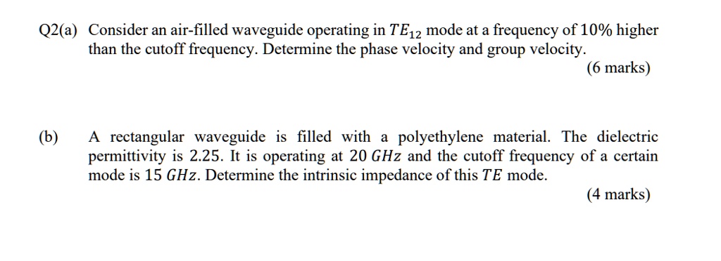 Q2(a) Consider an air-filled waveguide operating in TE12 mode at a ...