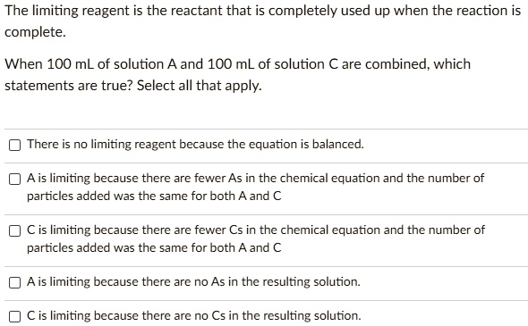 SOLVED:The limiting reagent is the reactant that is completely used up when the reaction is ...