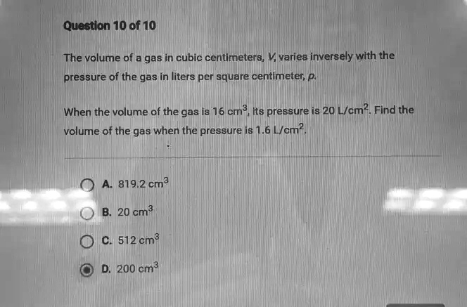 Question 10 of 10 The volume of a gas in cubic centimeters, V, varies ...