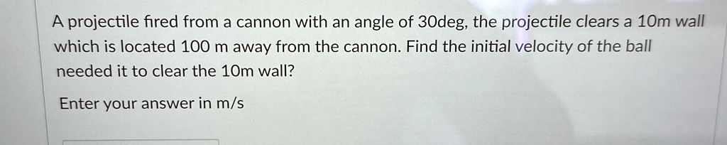 A projectile fired from a cannon with an angle of 30deg, the projectile ...