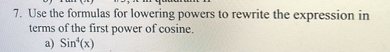7. Use the formulas for lowering powers to rewrite the expression in terms of the first power of ...