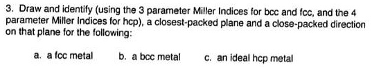 3. Draw and identify (using the 3 parameter Miller Indices for bcc and ...