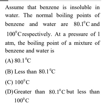 SOLVED: Assume that benzene is insoluble in water. The normal boiling ...