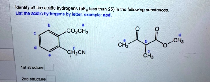 SOLVED: Identify all the acidic hydrogens (pKa less than 25) in the ... SOLVED: Identify all the acidic hydrogens (pKa less than 25) in the ...