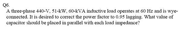 SOLVED: Q6. A three-phase 440-V, 51-kW, 60-kVA inductive load operates ...